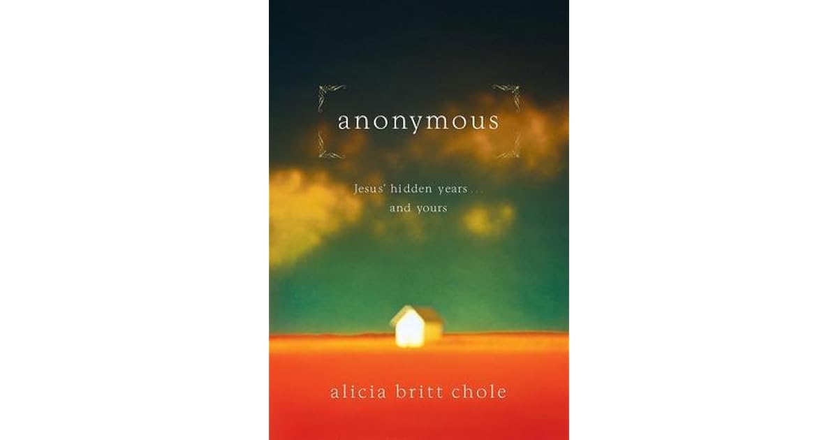 Anonymous: Jesus' Hidden Years ... and Yours by Alicia Britt Chole