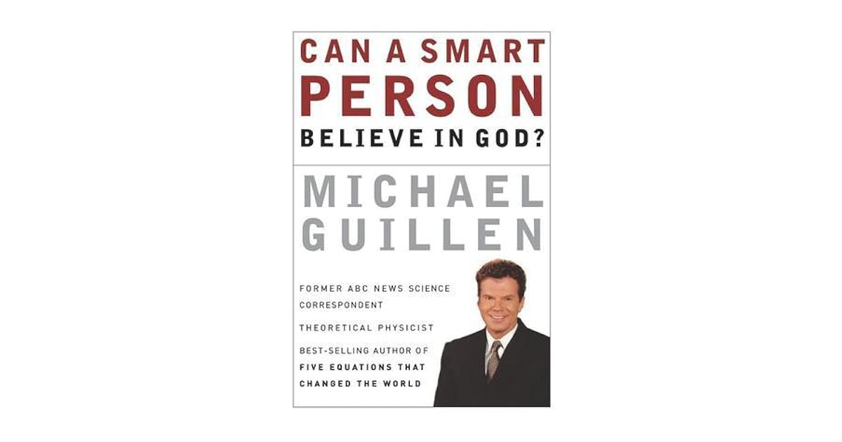 Can a Smart Person Believe in God? by Michael Guillen