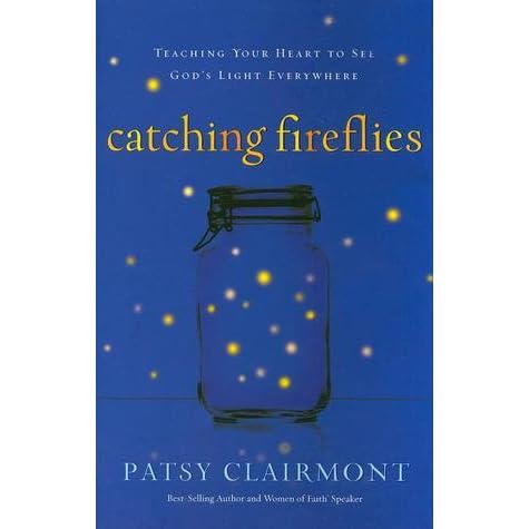 Catching Fireflies: Teaching Your Heart to See God's Light Everywhere ...