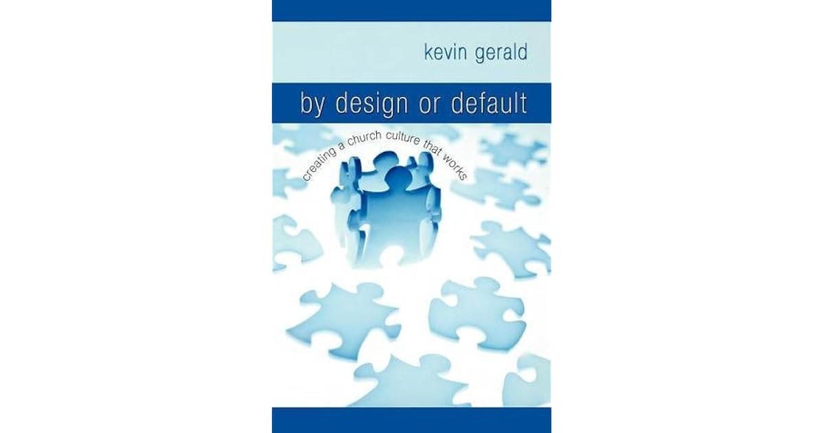By Design or Default?: Creating a Church Culture that Works by Kevin Gerald