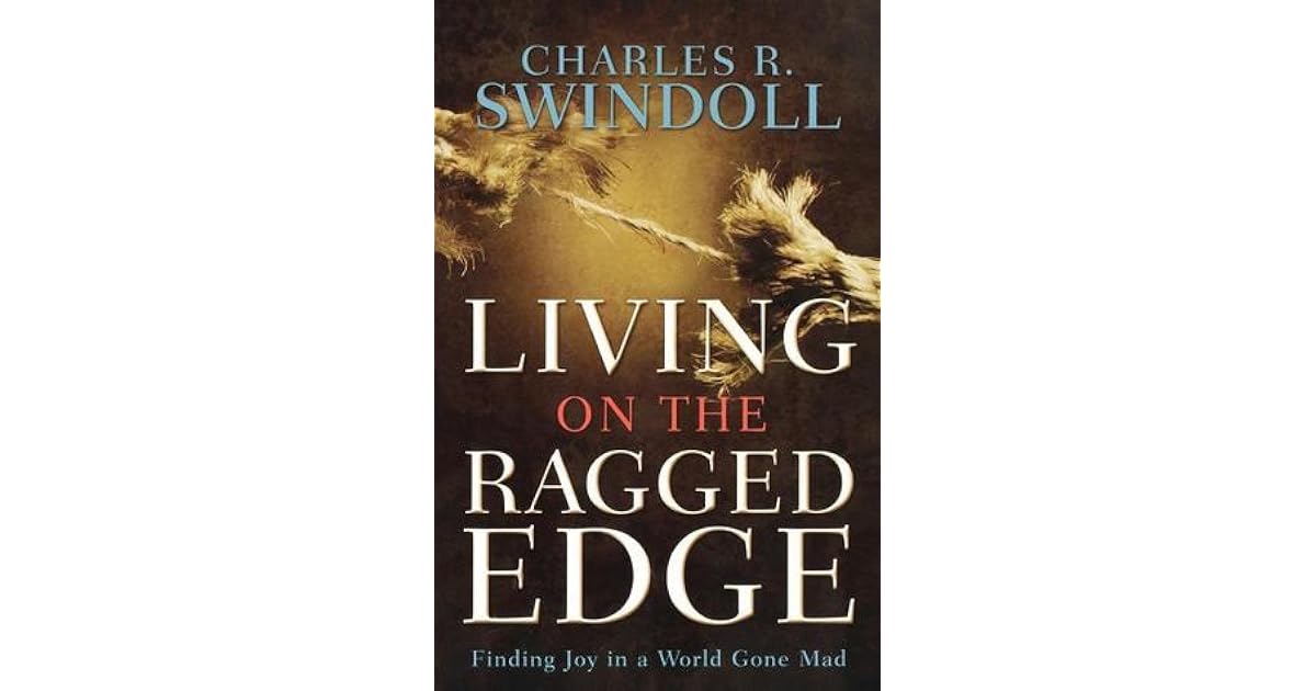 Living on the Ragged Edge: Finding Joy in a World Gone Mad by Charles R ...