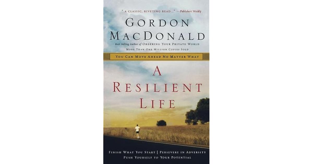 A Resilient Life: You Can Move Ahead No Matter What by Gordon MacDonald