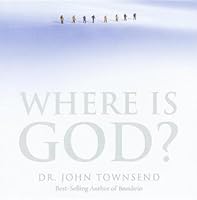 Where Is God?: Finding His Presence, Purpose and Power in Difficult ...