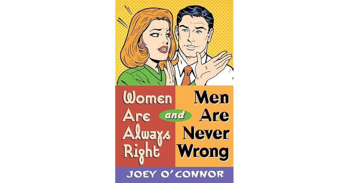 Women Are Always Right and Men Are Never Wrong by Joey O'Connor