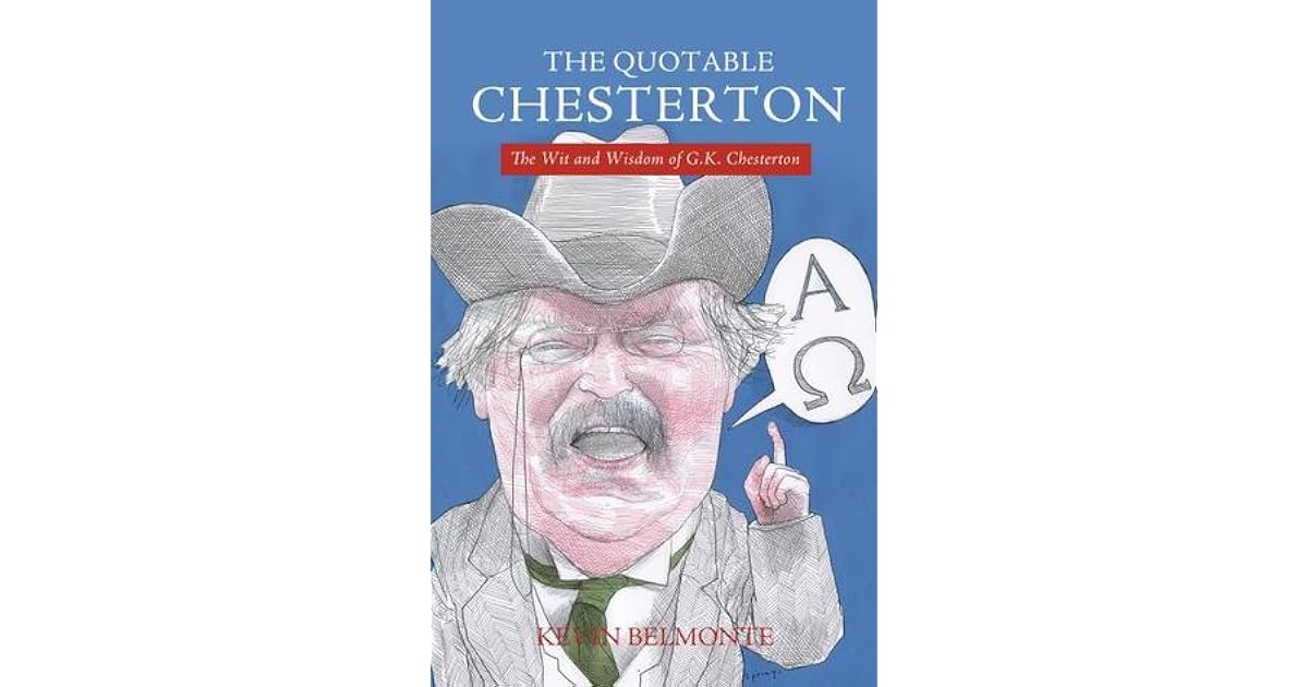 The Quotable Chesterton: The Wit and Wisdom of G.K. Chesterton by Kevin ...