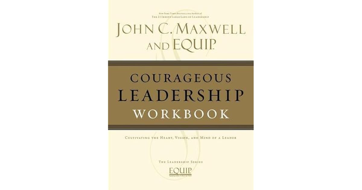Courageous Leadership Workbook: The EQUIP Leadership Series by John C ...