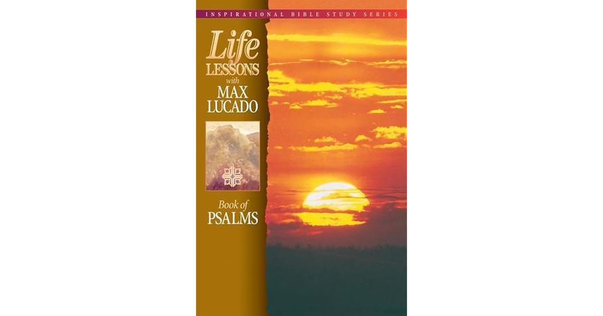 Life Lessons with Max Lucado: Book Of Psalms by Max Lucado