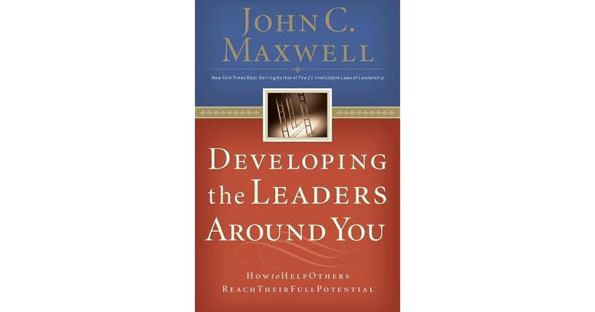 Developing the Leaders Around You: How to Help Others Reach Their Full ...