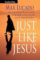 Just Like Jesus: Learning to Have a Heart Like His by Max Lucado