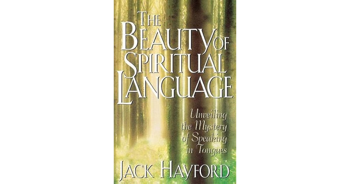 The Beauty of Spiritual Language by Jack W. Hayford