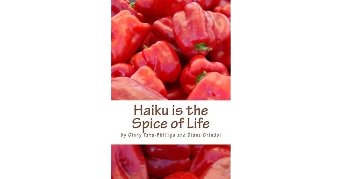Haiku is the Spice of Life by Ginny Tata-Phillips