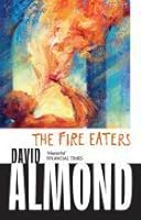 The Fire-Eaters by David Almond