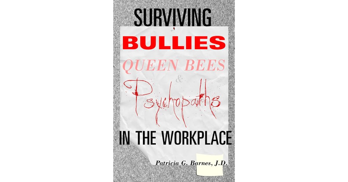 Surviving Bullies, Queen Bees & Psychopaths in the Workplace by ...