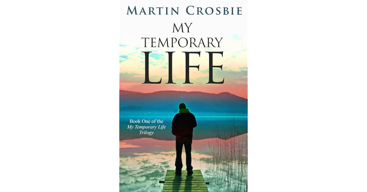 My Temporary Life (My Temporary Life, #1) by Martin Crosbie