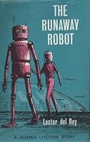 The Runaway Robot by Lester del Rey