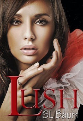 Lush (Lush, #1) by S.L. Baum