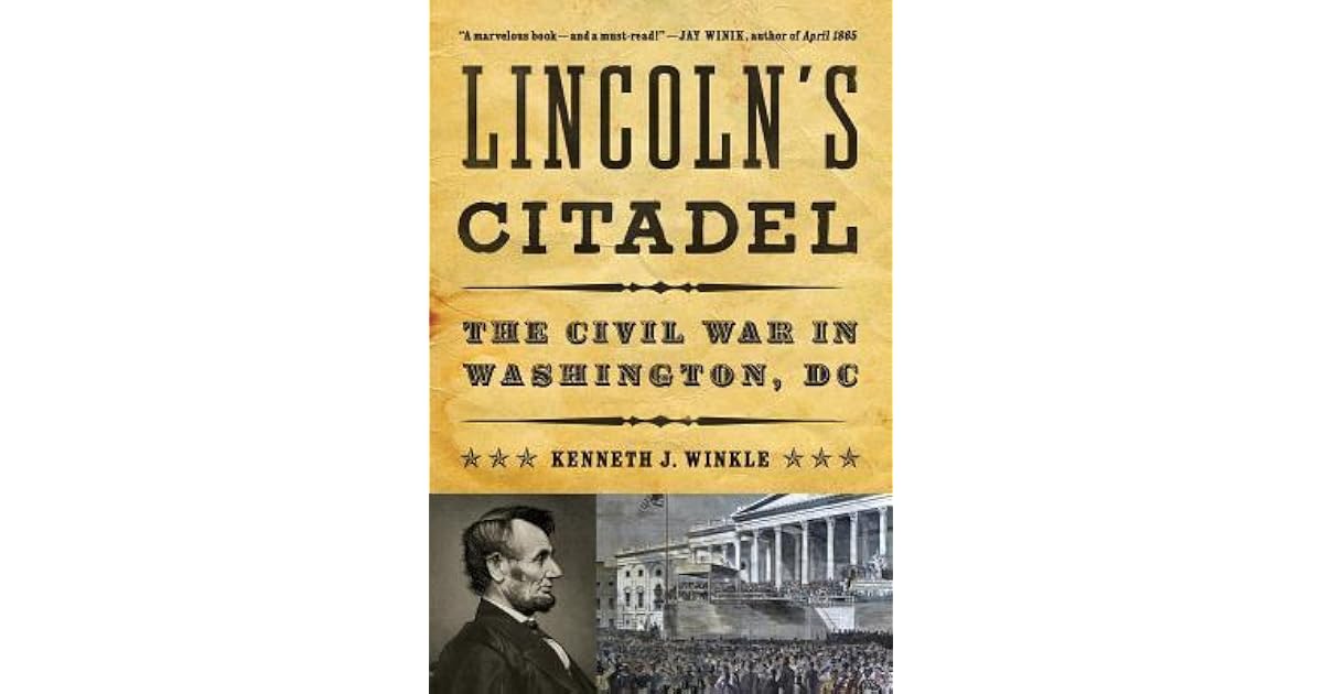 Lincoln's Citadel: The Civil War in Washington, DC by Kenneth J. Winkle
