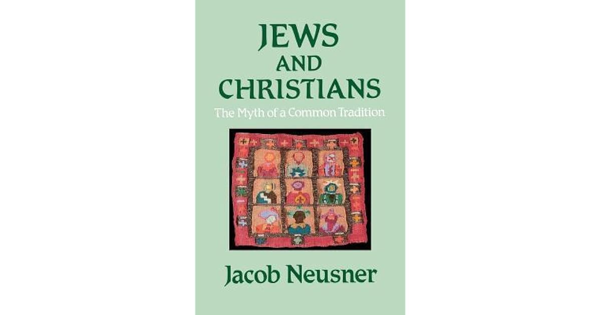 Jews and Christians: The Myth of a Common Tradition by Jacob Neusner