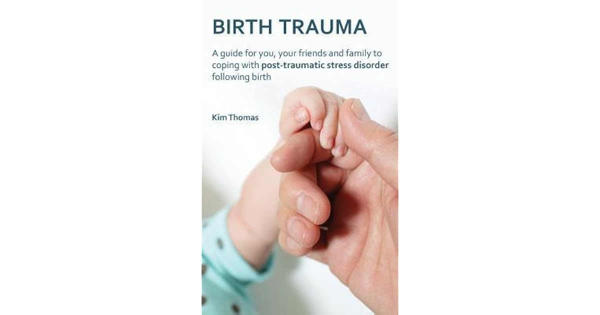 Birth Trauma: A Guide for You, Your Friends and Family to Coping with ...