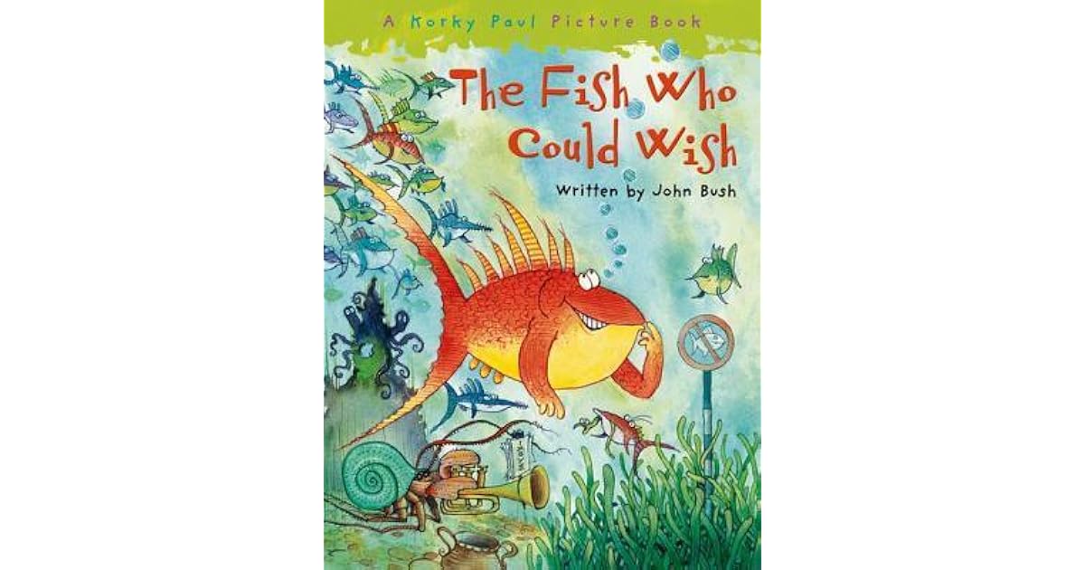 The Fish Who Could Wish by John Bush