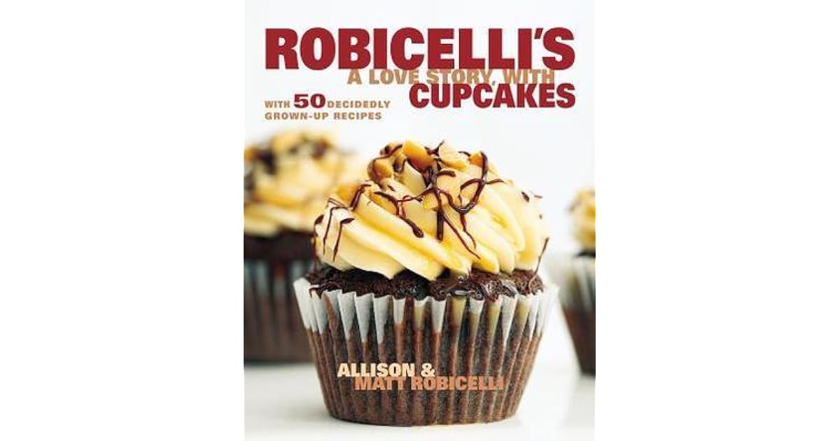 Robicelli's a Love Story, with Cupcakes: With 50 Decidedly Grown-Up ...