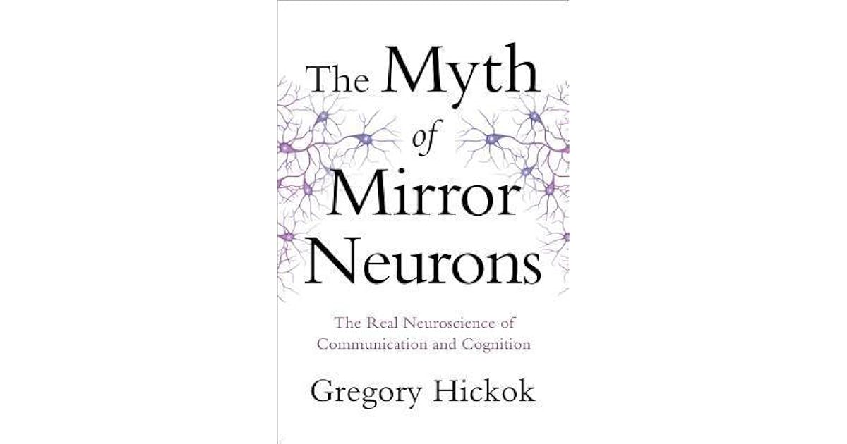 The Myth of Mirror Neurons: The Real Neuroscience of Communication and ...