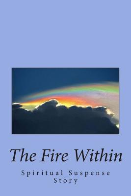 The Fire Within: Spiritual Suspense Story by Marcus R. Asutaitis