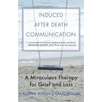 Induced After-Death Communication: A Miraculous Therapy for Grief and ...