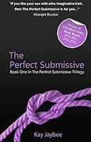 The Perfect Submissive by Kay Jaybee