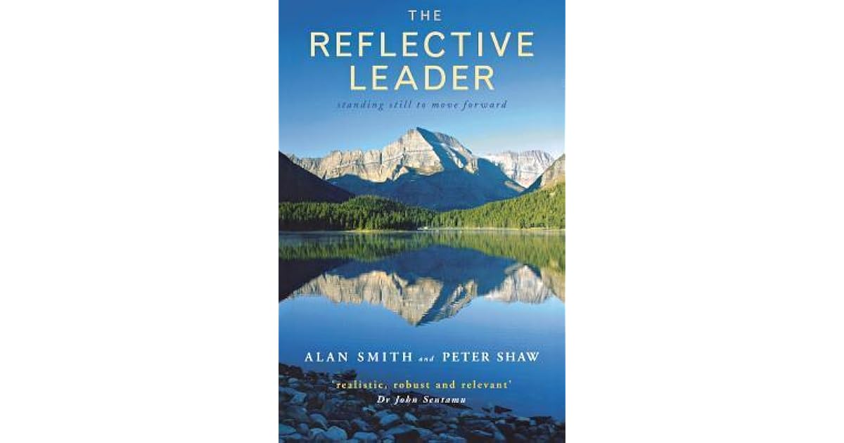 The Reflective Leader: Standing Still to Move Forward by Alan Smith