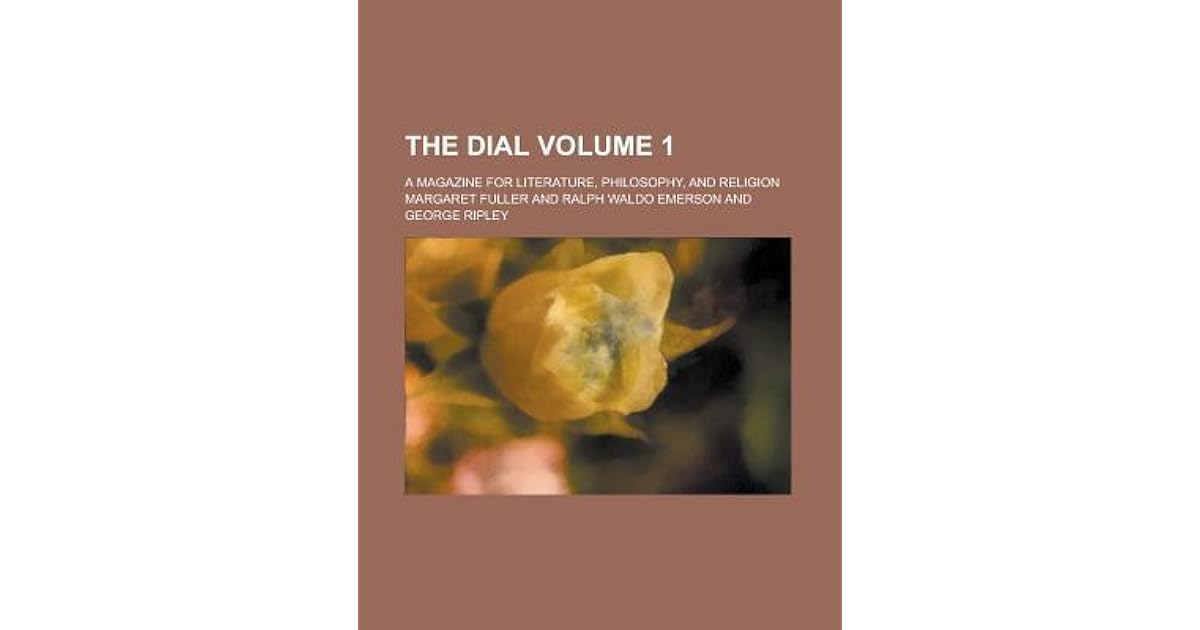 The Dial; A Magazine for Literature, Philosophy, and Religion Volume 1 ...