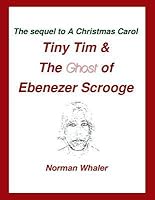 Tiny Tim and The Ghost of Ebenezer Scrooge: The Sequel to A Christmas ...