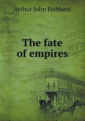 The Fate of Empires by Arthur John Hubbard