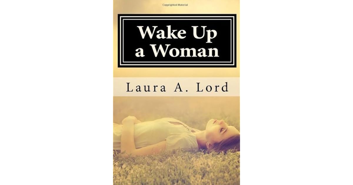 Wake Up a Woman by Laura A. Lord