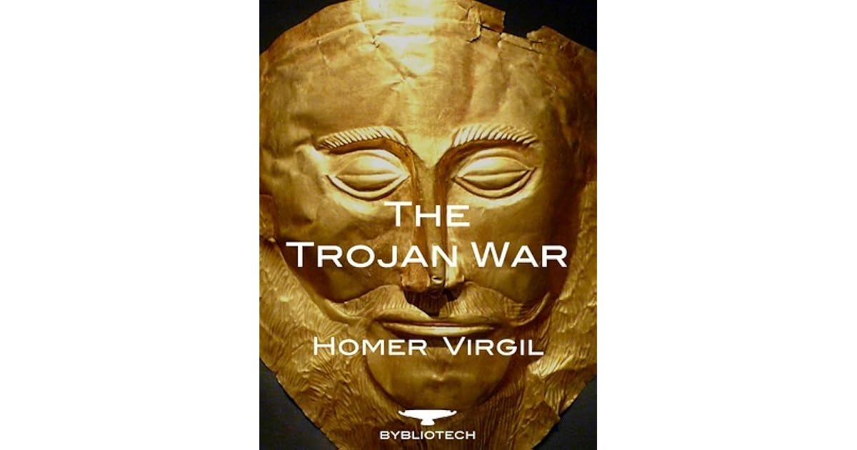 The Trojan War: The Iliad, The Odyssey and The Aeneid by Homer