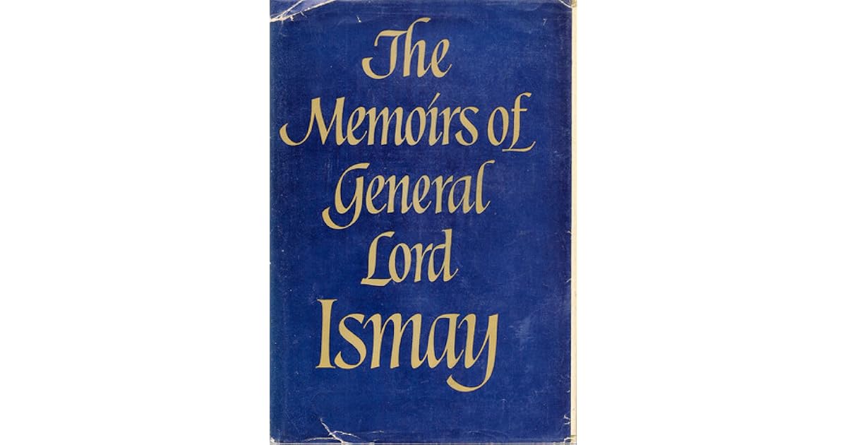 The Memoirs of General Lord Ismay by Hastings Lionel Ismay