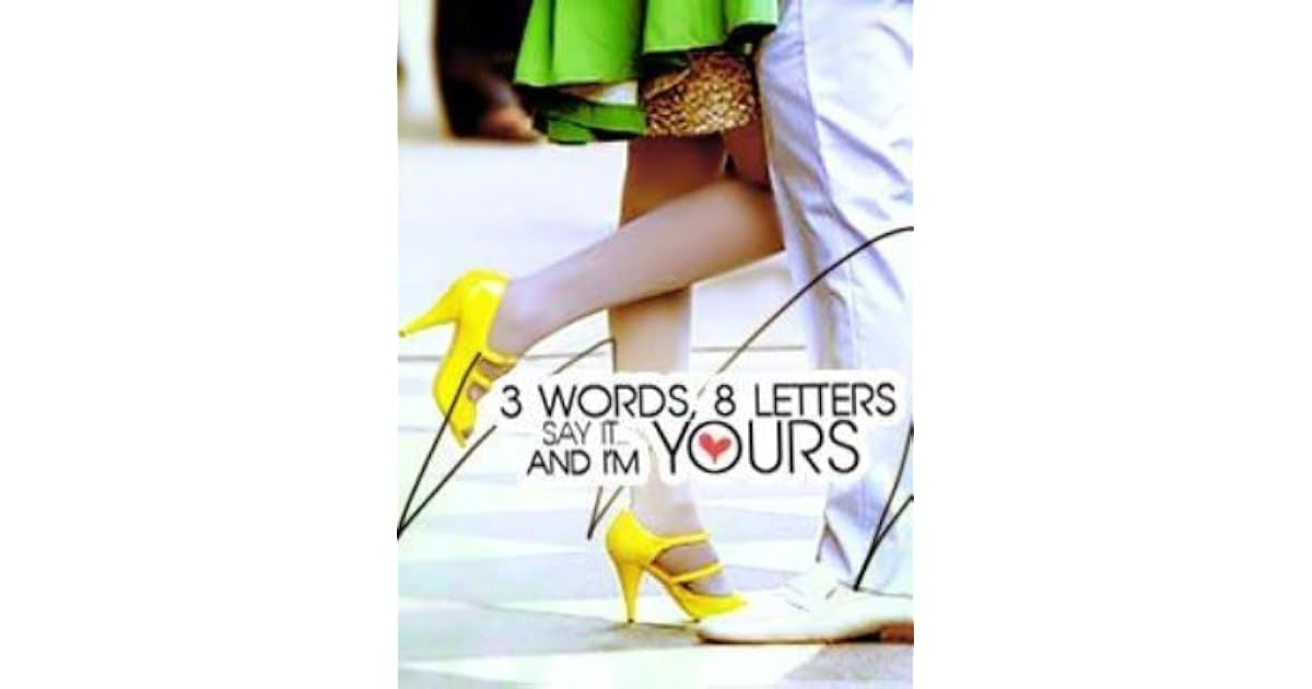 Three Words Eight Letters, Say It and I'm Yours by Jade Margarette Pitogo