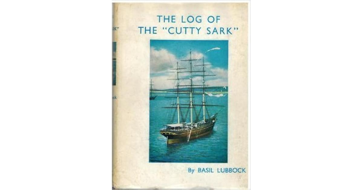 The Log Of The "Cutty Sark" by A. Basil Lubbock