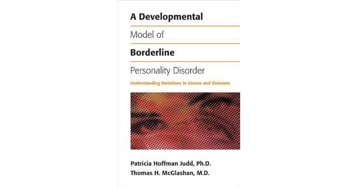 A Developmental Model of Borderline Personality Disorder: Understanding ...