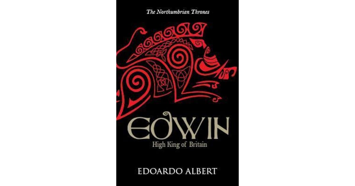 Edwin: High King of Britain by Edoardo Albert