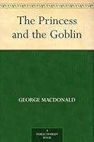 The Princess and the Goblin by George MacDonald