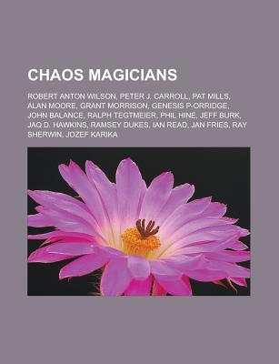 Chaos Magicians: Robert Anton Wilson, Peter J. Carroll, Pat Mills, Alan ...