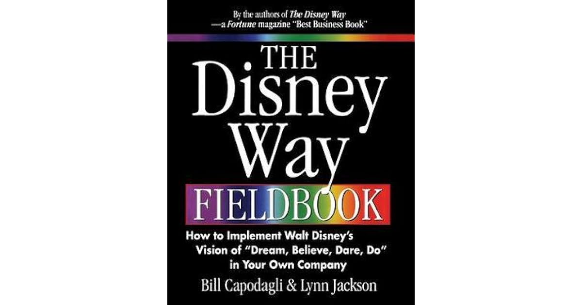 The Disney Way Fieldbook: How to Implement Walt Disney s Vision of ...