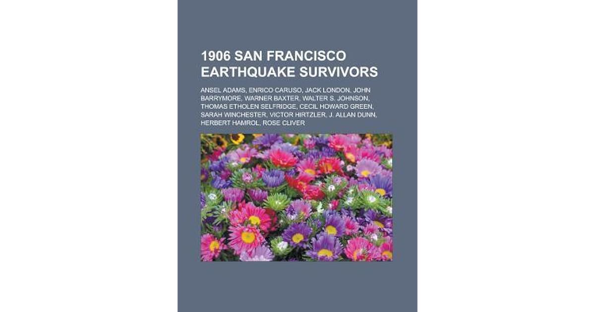 1906 San Francisco Earthquake Survivors: Ansel Adams, Enrico Caruso ...