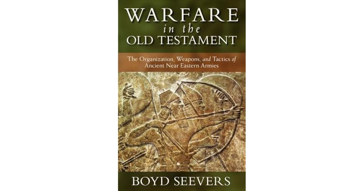 Warfare in the Old Testament: The Organization, Weapons, and Tactics of ...