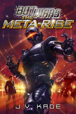 The Meta-Rise (Bot Wars, #2) by J.V. Kade