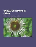 Unbeaten Tracks in Japan by Isabella L. Bird — Reviews, Discussion ...