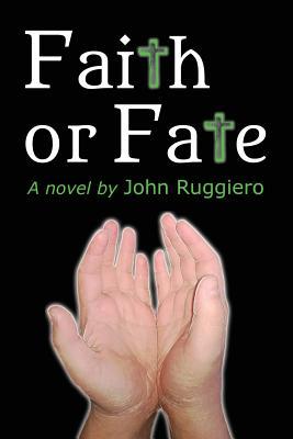 Faith or Fate by John Ruggiero