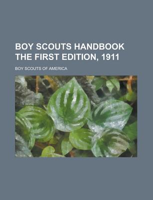 Boy Scouts Handbook the First Edition, 1911 by Boy Scouts of America