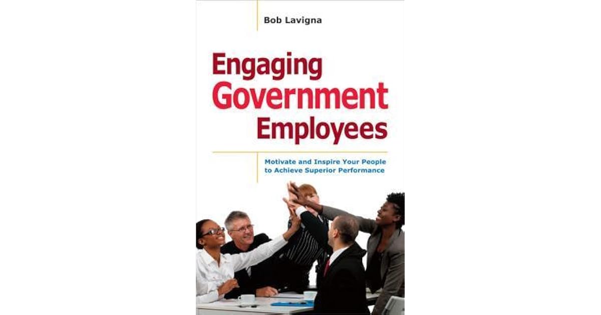 Engaging Government Employees: Motivate and Inspire Your People to ...